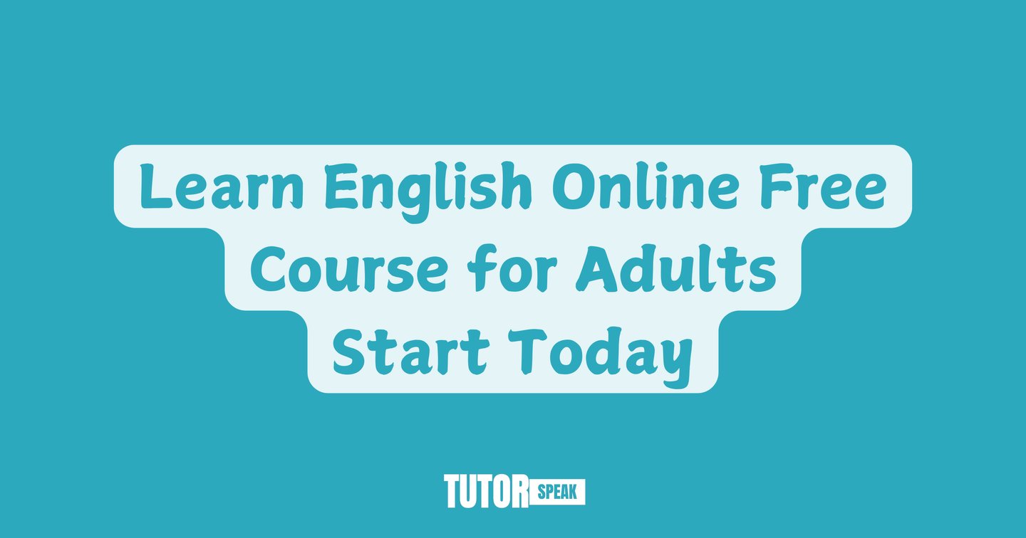 Learn English Online Free Course for Adults | Start Today | TutorSpeak