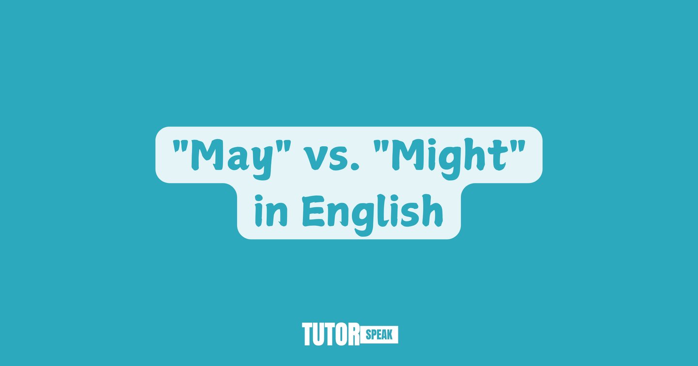 May vs. Might in English: Understanding the Differences | TutorSpeak