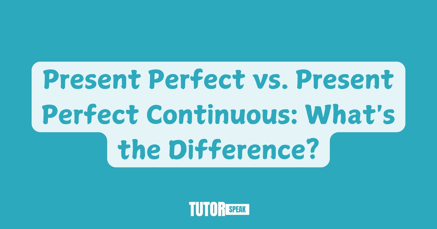 Present Perfect vs. Present Perfect Continuous: What's the Difference ...