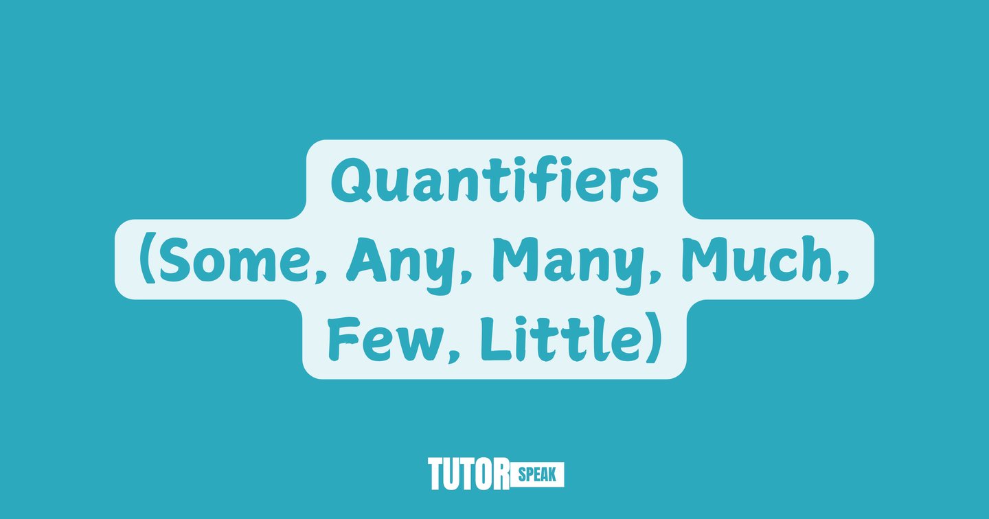 Quantifiers (Some, Any, Many, Much, Few, Little) in English | TutorSpeak