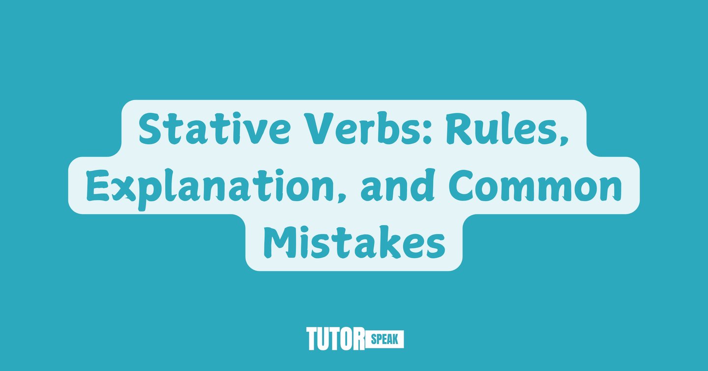 Stative Verbs: Rules, Explanation, and Common Mistakes | TutorSpeak