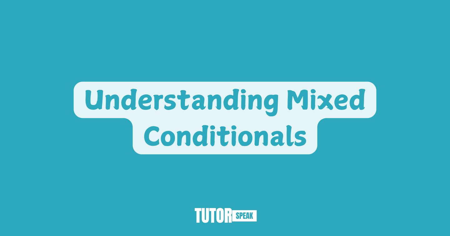 Understanding Mixed Conditionals | TutorSpeak