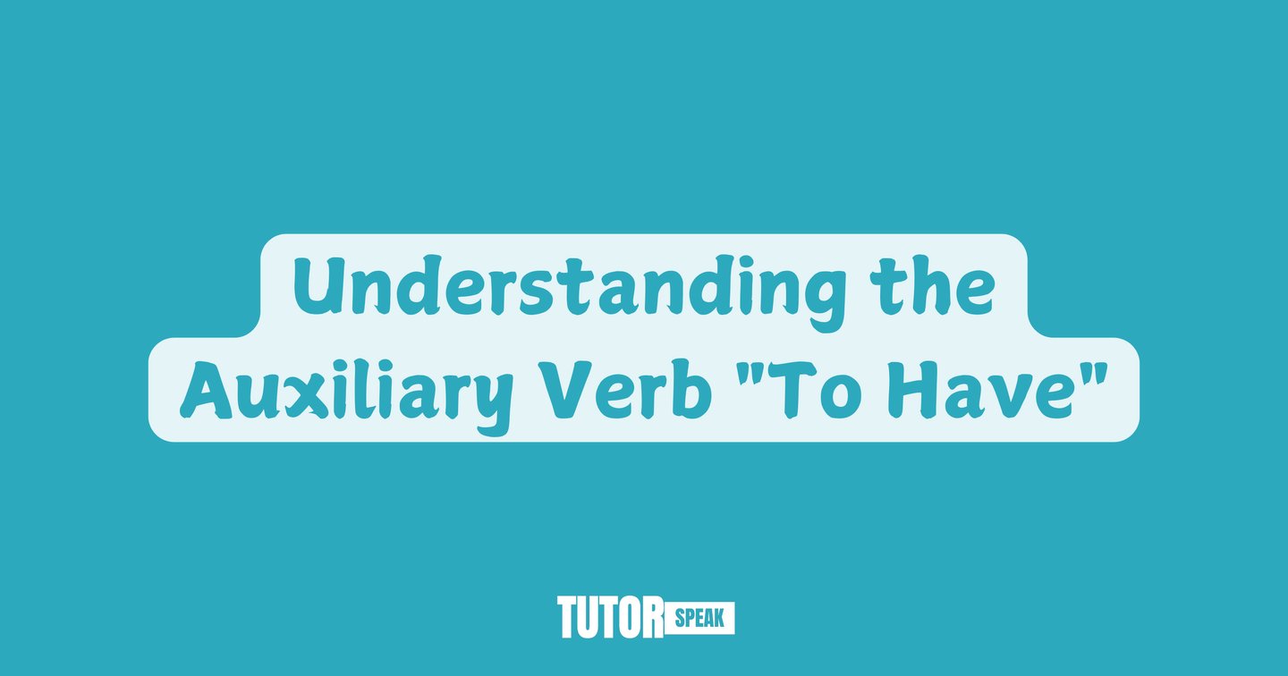 Understanding the Auxiliary Verb "To Have" | TutorSpeak