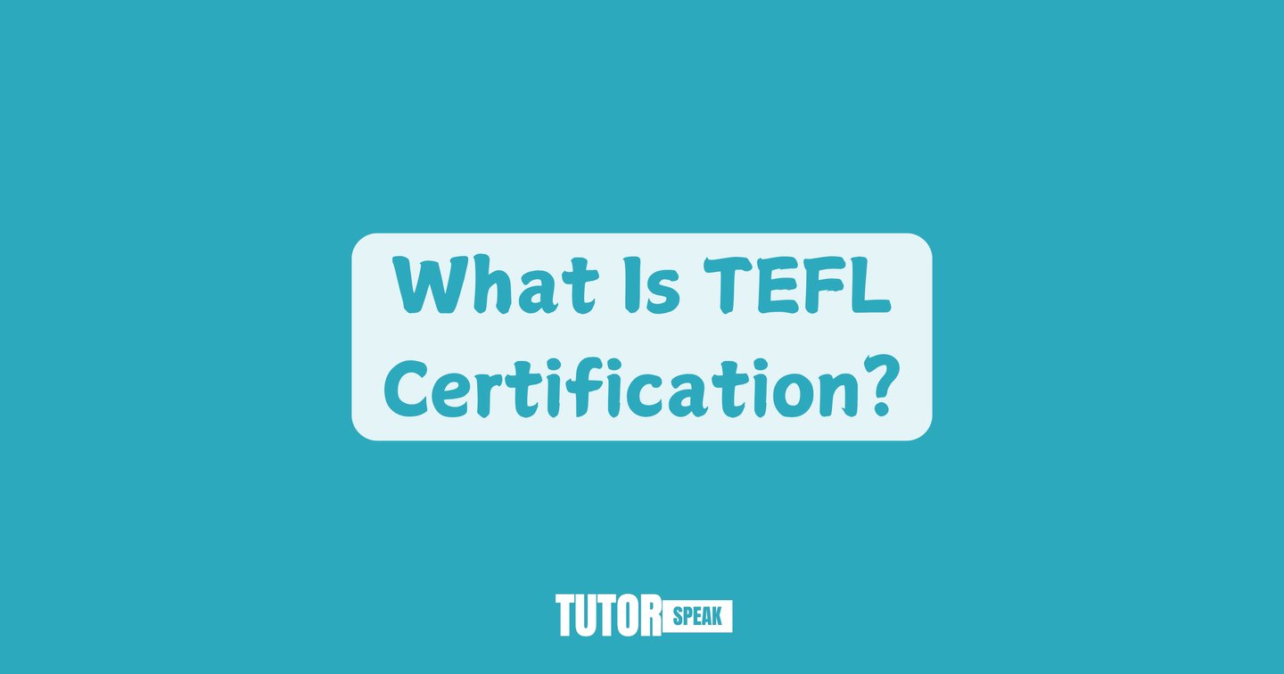 What Is TEFL Certification? | TutorSpeak