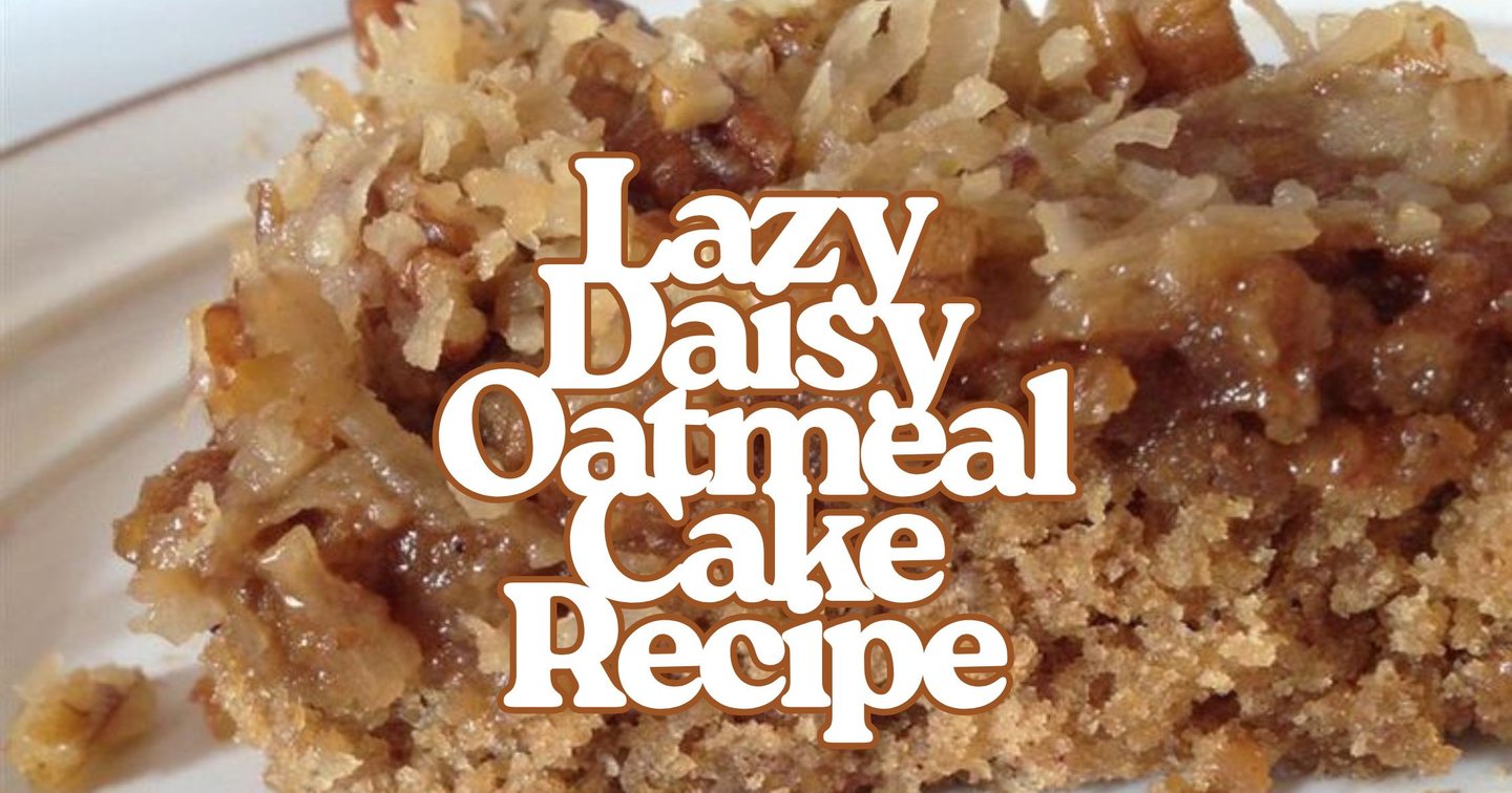Lazy Daisy Oatmeal Cake Recipe: Moist, Toasty, and Perfect Warm From ...