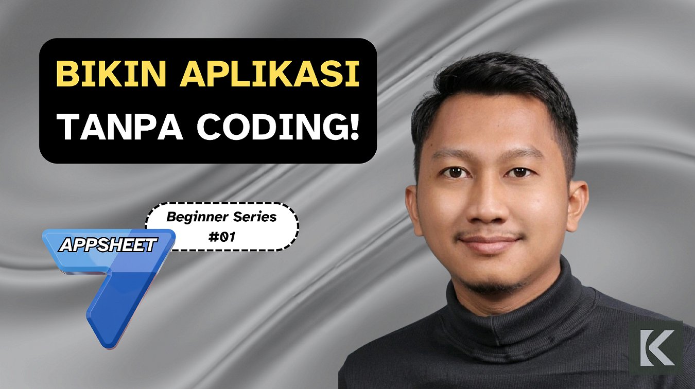 Bikin Aplikasi Mudah dengan AppSheet: Panduan 4 Langkah Tanpa Koding ...