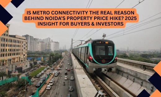 Is Metro Connectivity the Real Reason Behind Noida’s Property Price ...