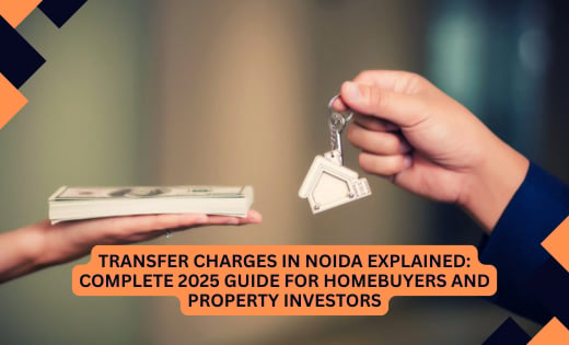 Transfer Charges in Noida Explained: Complete 2025 Guide for Homebuyers ...