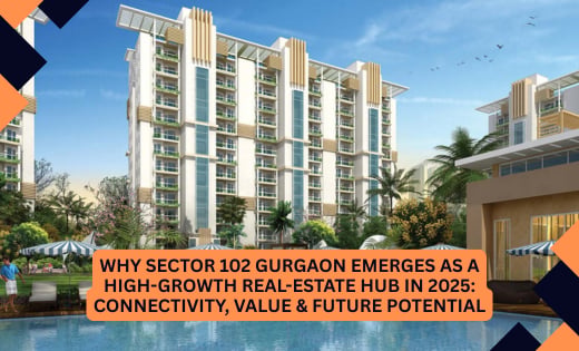 Why Sector 102 Gurgaon Emerges as a High-Growth Real-Estate Hub in 2025 ...
