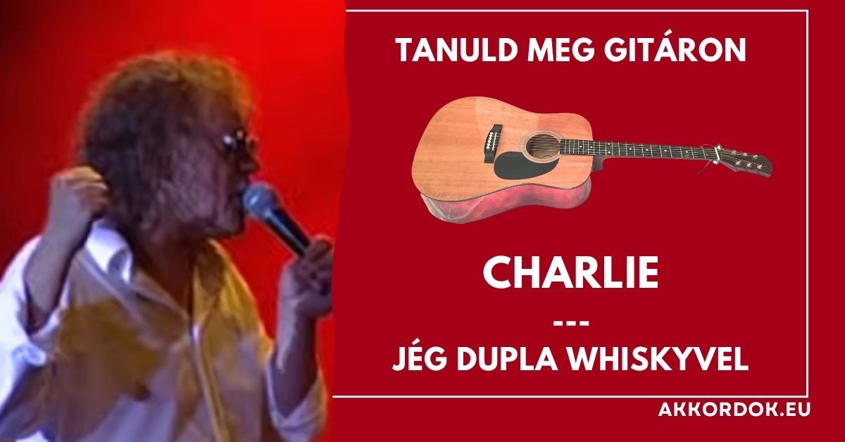 Magyar Gitár Dalok: Charlie – Jég Dupla Whiskyvel Akkordok | Gitár ...