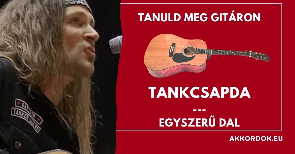 Magyar Slágerek Gitáron: Tankcsapda – Egyszerű Dal akkordok | Gitár ...