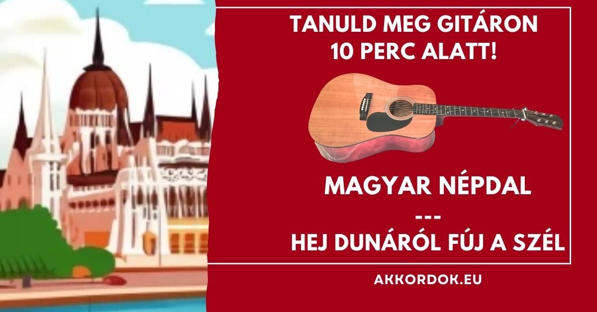 Akkordok kezdőknek: Magyar Népdal – Hej Dunáról fúj a szél | Gitár ...