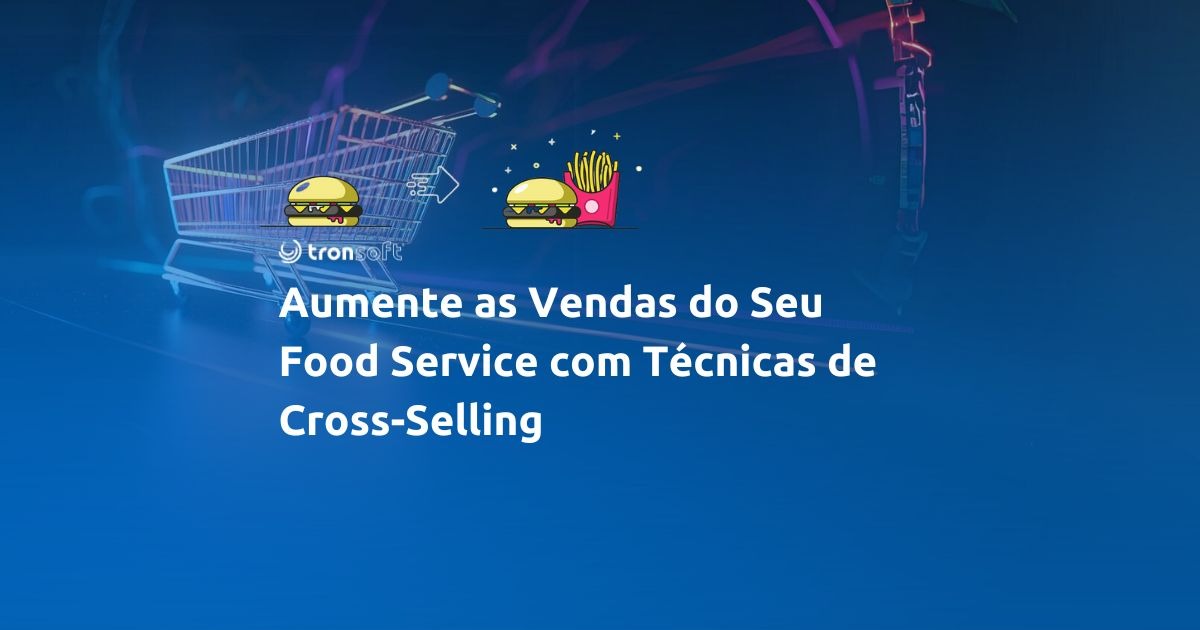 Cross-Selling: A Técnica de Marketing que Pode Aumentar as Vendas no Seu Negócio de Food Service ...