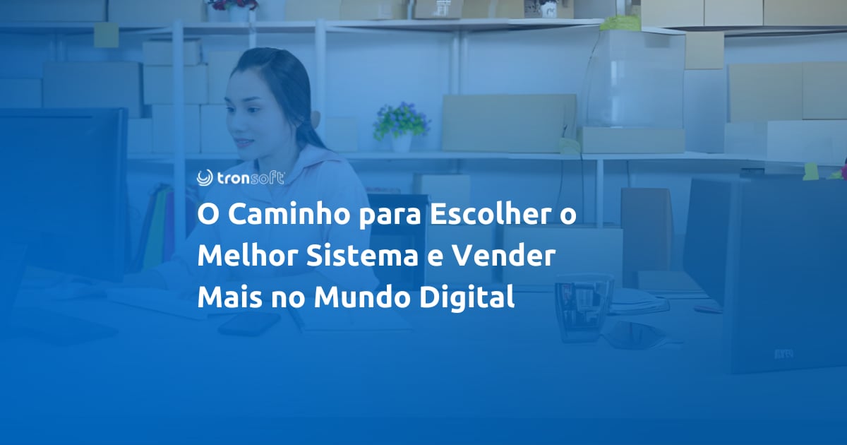 Como Escolher o Melhor Sistema para Vender Mais no e-commerce | Tronsoft, Sistema para Bares ...