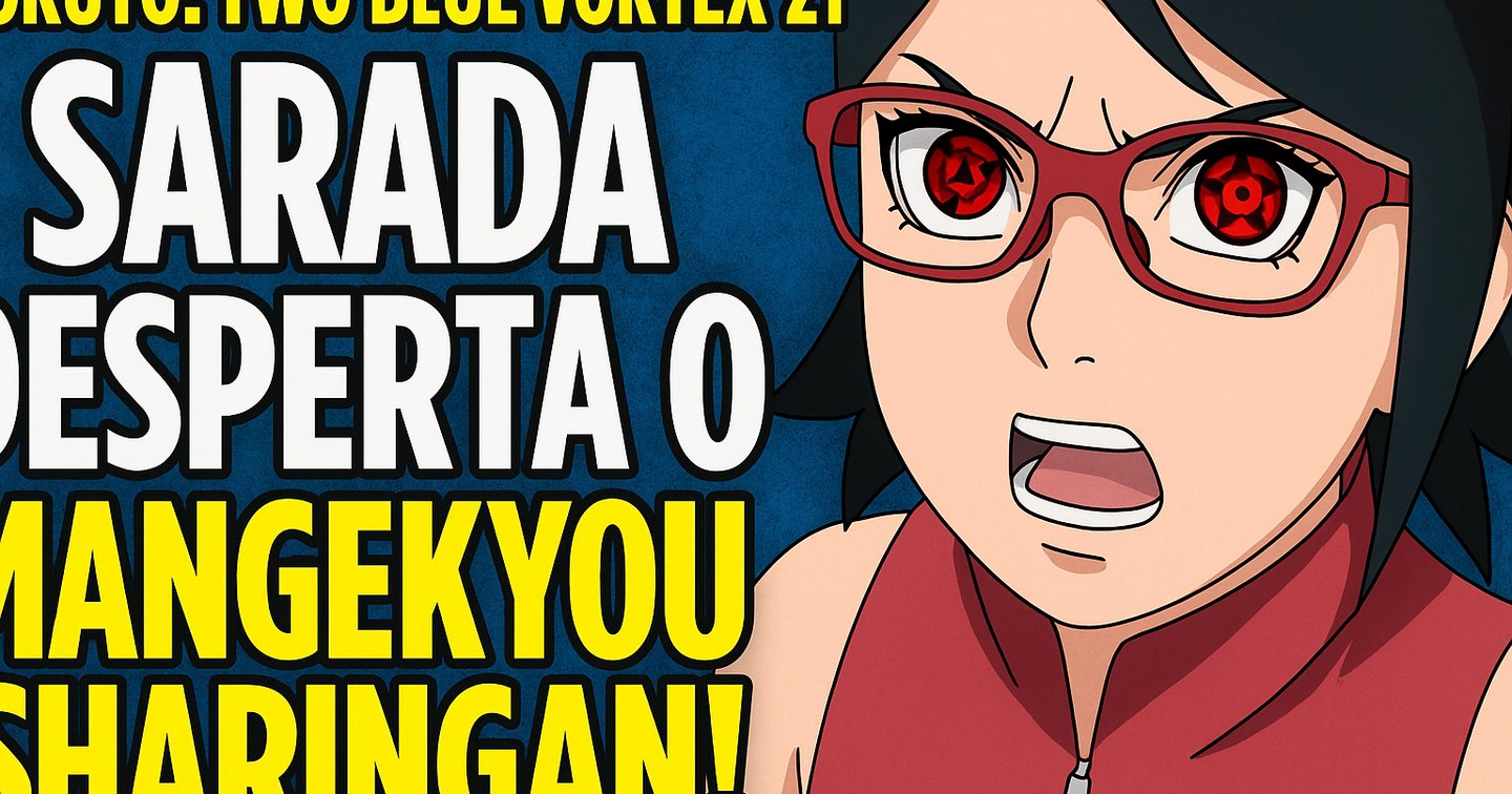 Boruto Two Blue Vortex 21: Sarada Desperta o Mangekyou Sharingan – Análise Completa e Impacto no ...