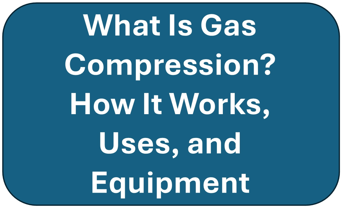 What Is Gas Compression? How It Works, Uses, and Equipment | 99pt5