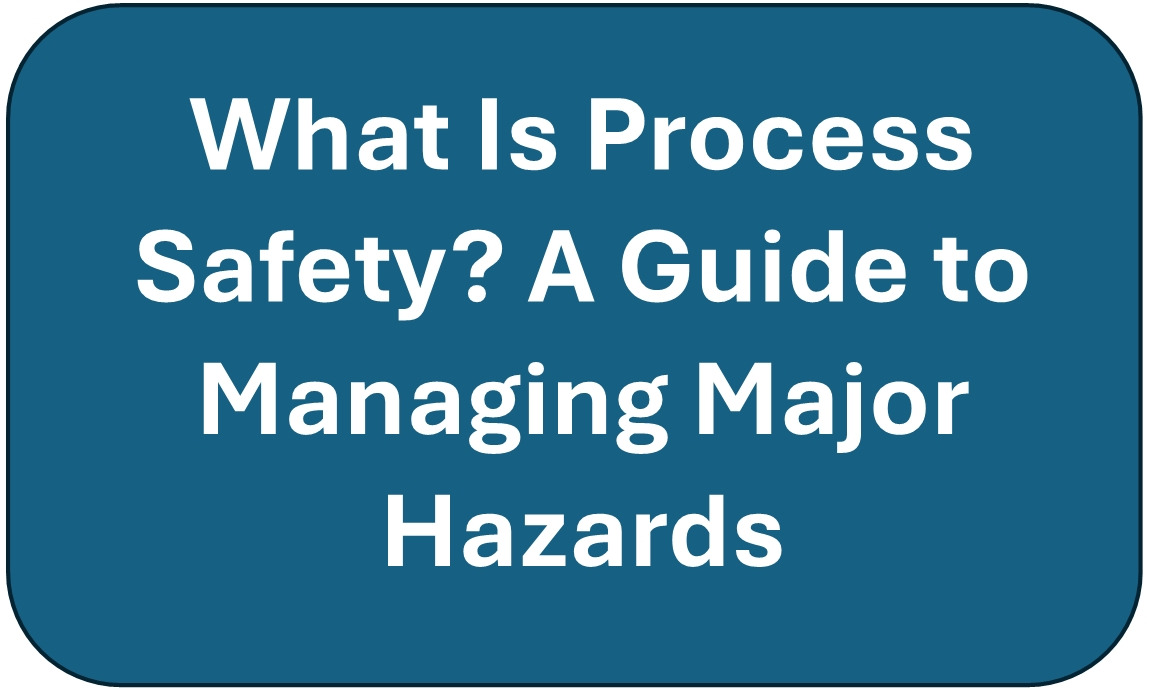 What Is Process Safety? A Guide to Managing Major Hazards | 99pt5