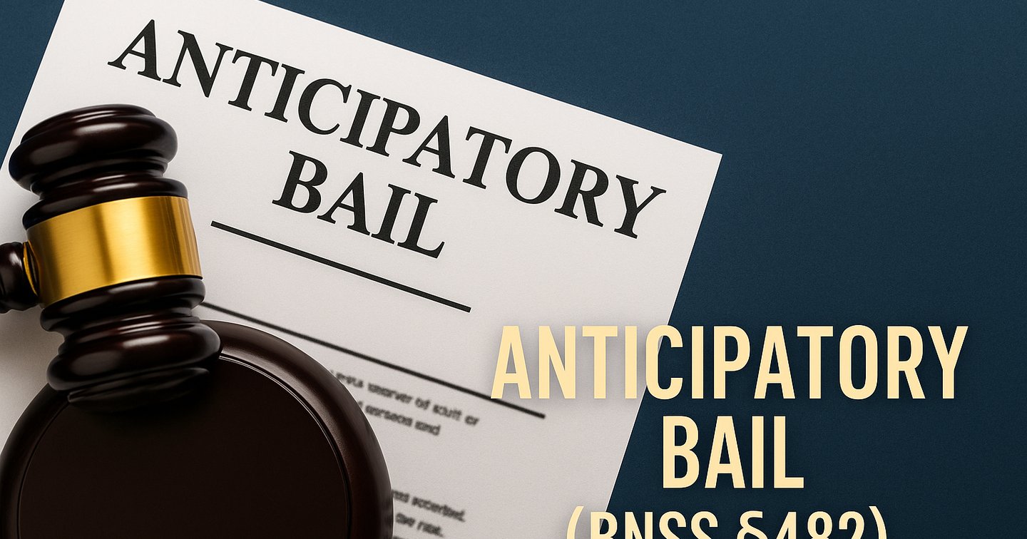 Anticipatory Bail in India (BNSS §482): Secure Bail Before Arrest Explained