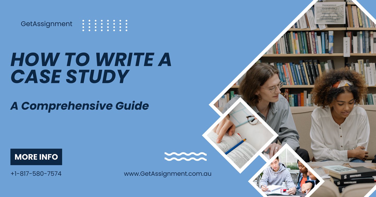 How to Write a Case Study: A Comprehensive Guide | Get Assignment