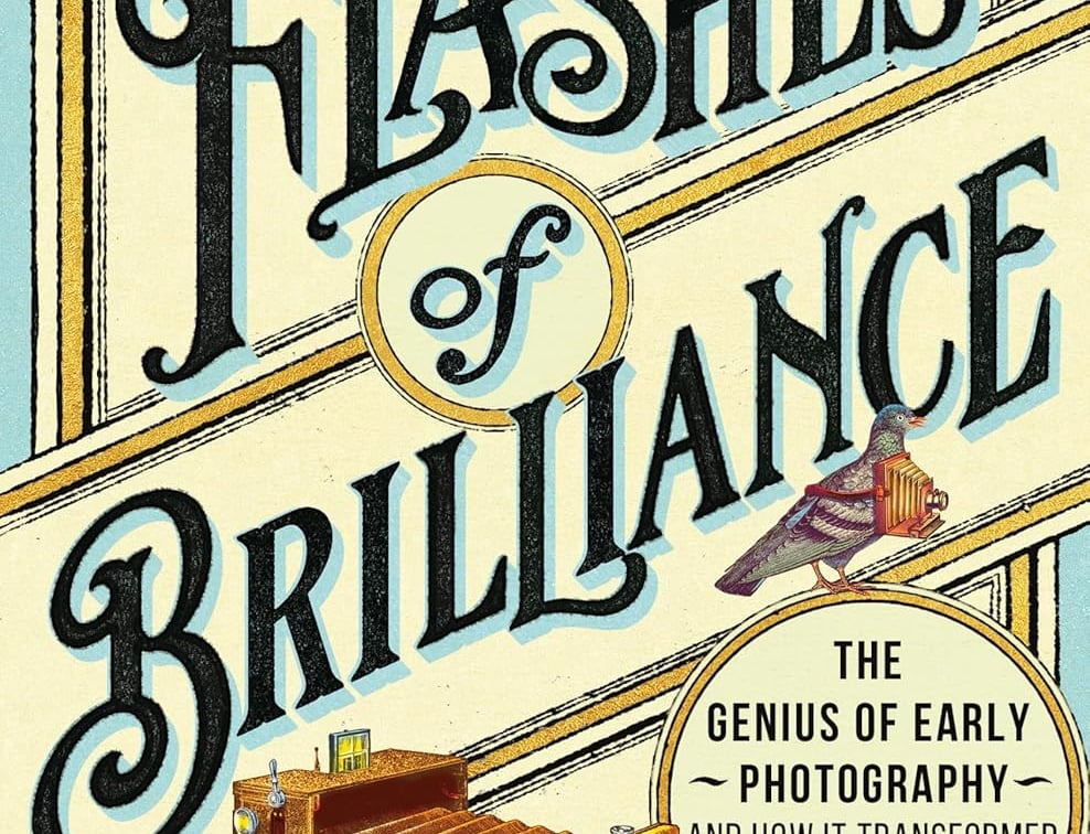 Flashes of Brilliance: The Genius of Early Photography and How It ...