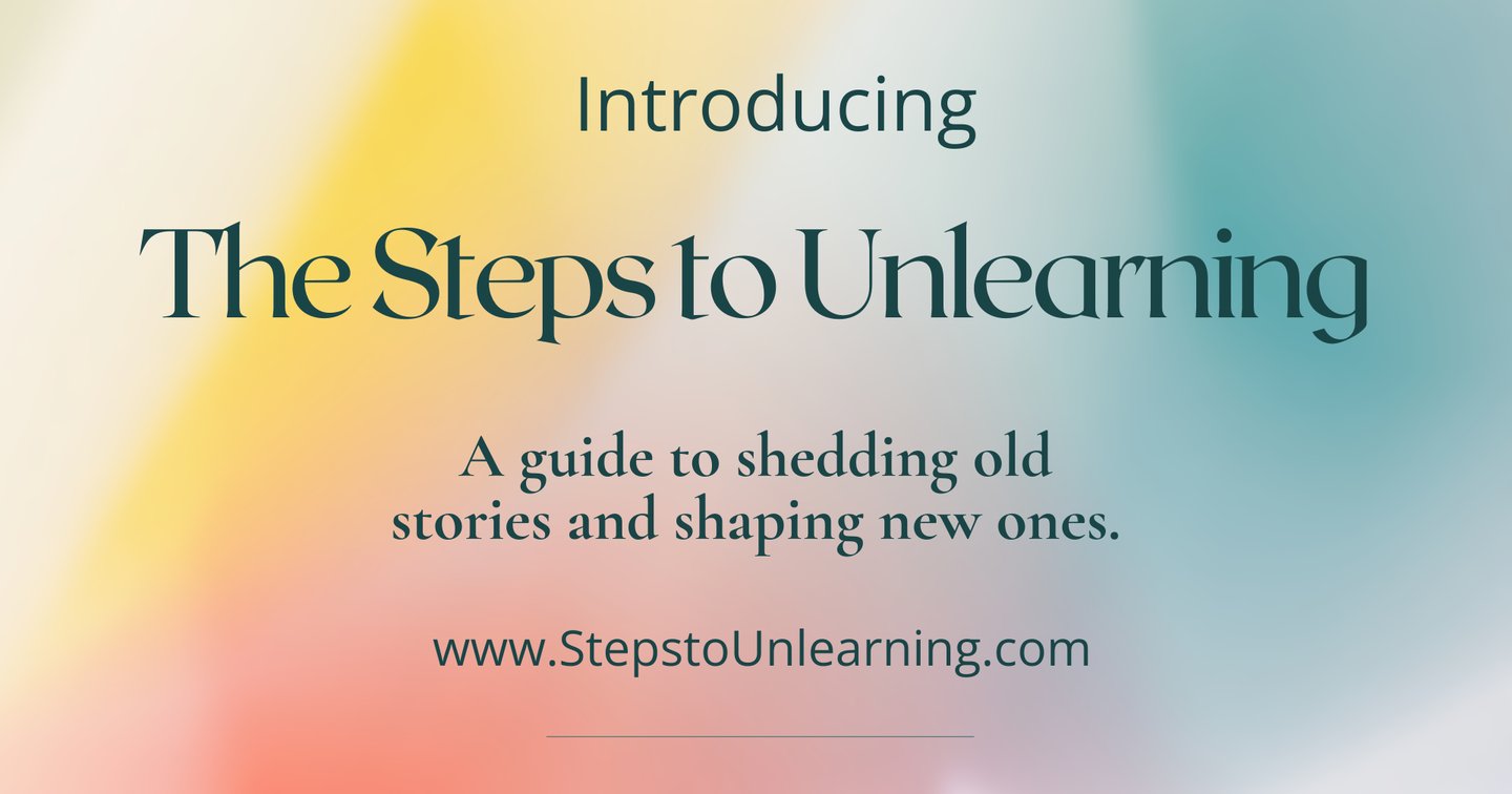 Steps to Unlearning | Let Go of What No Longer Serves You | Steps to ...