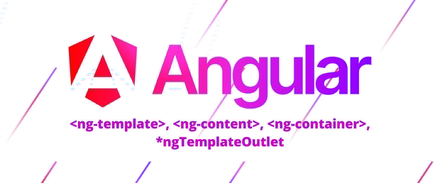 Everything you need to know about ng-template, ng-content, ng-container ...