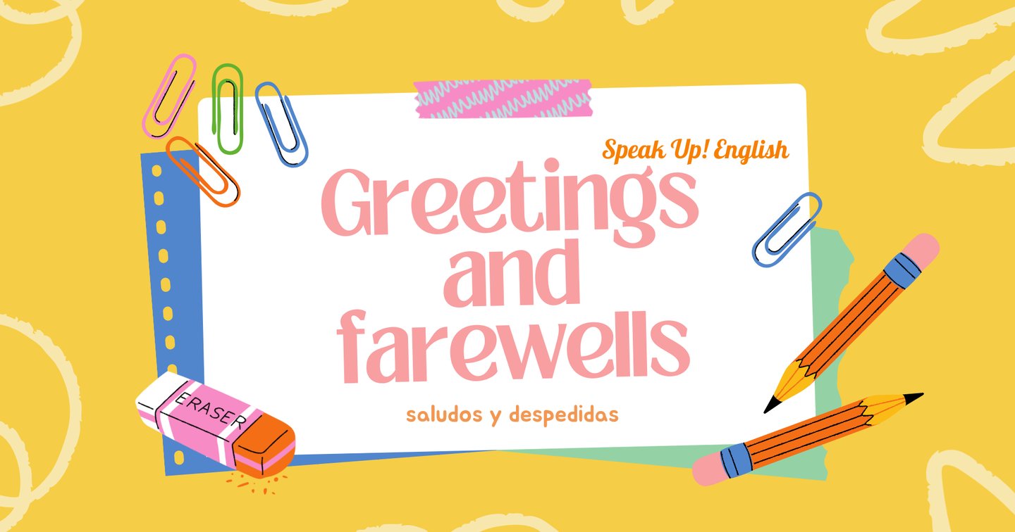 Greetings and Farewells (saludos y despedidas) | Speak Up! English