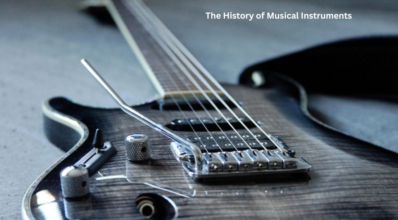The History of Musical Instruments Comprehensive Guides and ...