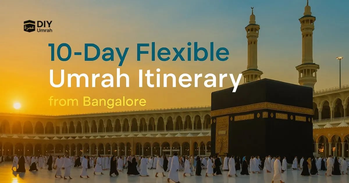 10-Day Flexible Umrah Itinerary from Bangalore – Experience Two Fridays ...