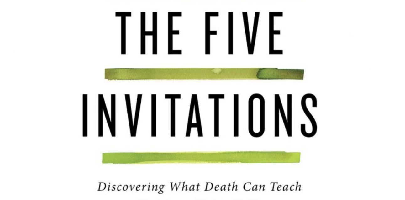 What Death Teaches Us About Life: Insights from The Five Invitations ...