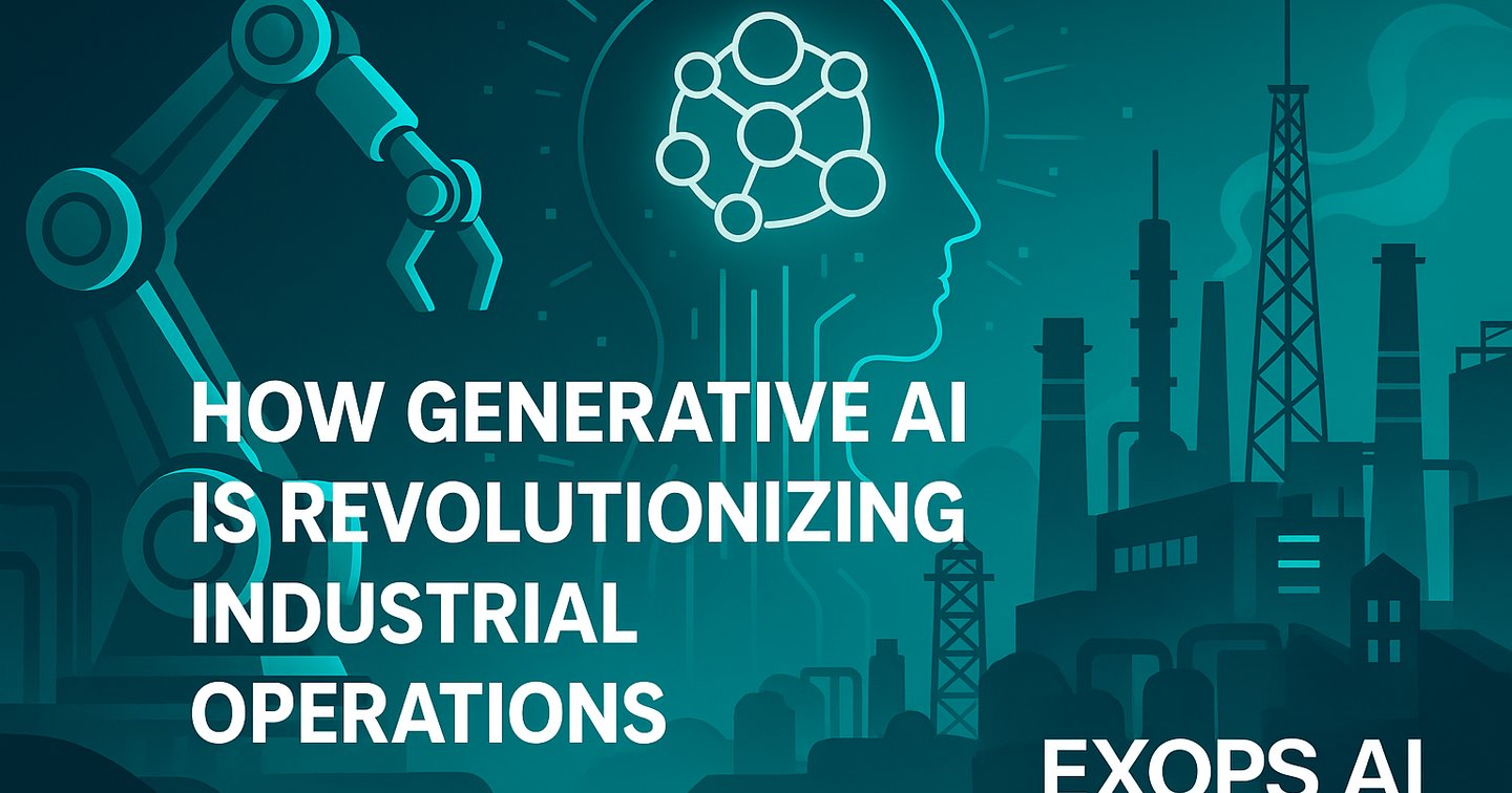 How Generative AI Is Revolutionizing Industrial Operations | EXOPS AI