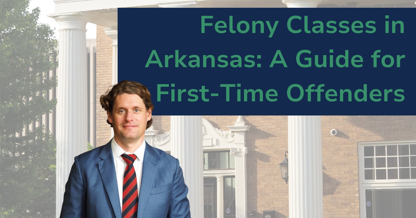 Felony Classes in Arkansas: A Guide for First-Time Defendents | Ludwig ...