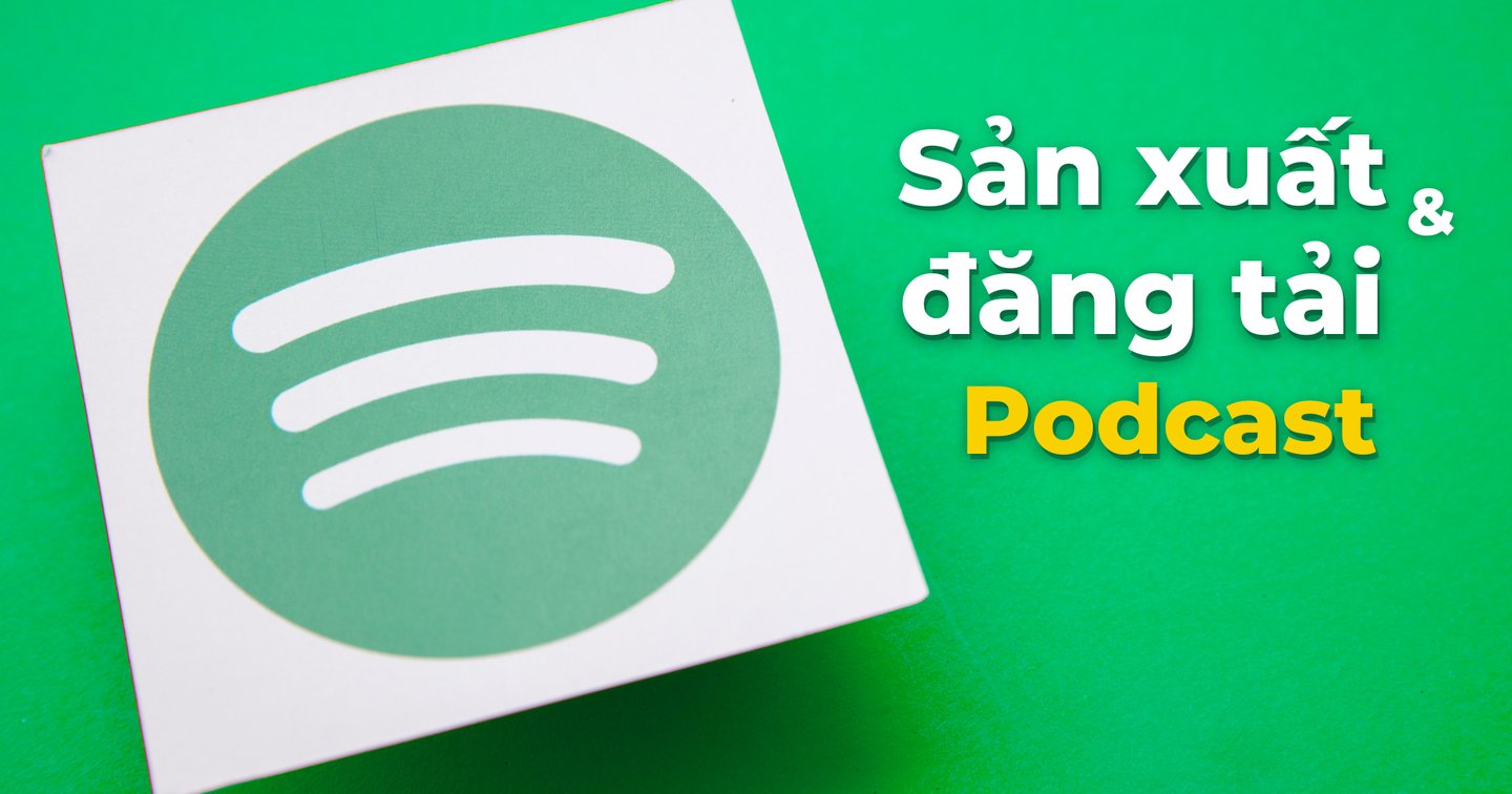Cách sản xuất, đăng tải Podcast lên Spotify hoàn toàn miễn phí | DoPodcast