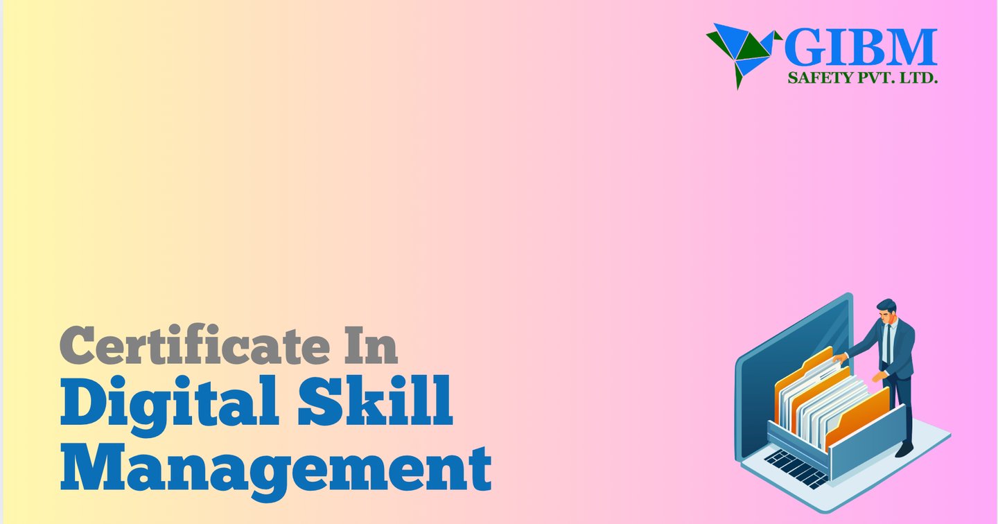 Certificate in Digital Skills Management | GIBM Safety Pvt Ltd
