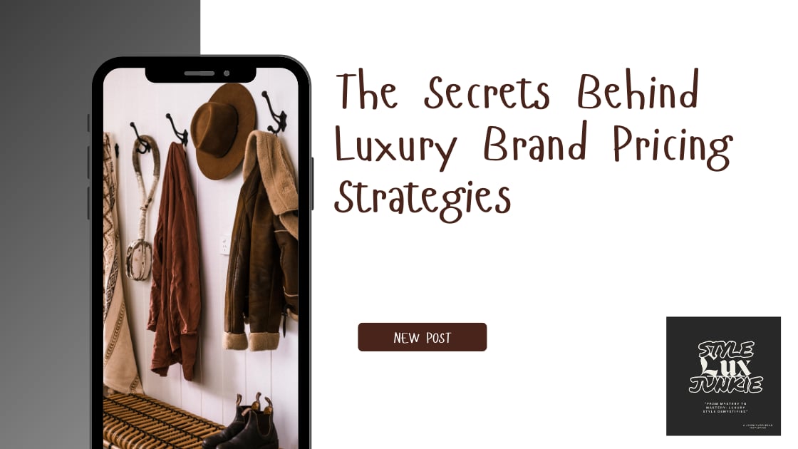 The Secrets Behind Luxury Brand Pricing Strategies | LUXESTYLE JUNKIE