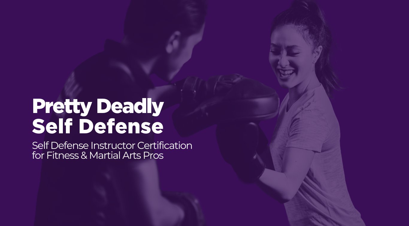 Become a Certified Self Defense Instructor | Pretty Deadly Certifications | Pretty Deadly Self ...