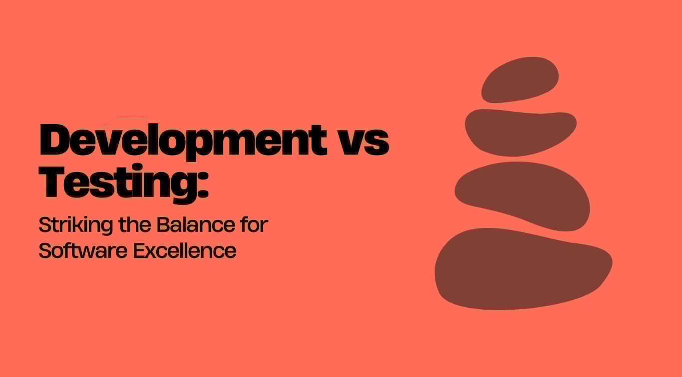 Development vs Testing: Striking the Balance for Software Excellence ...