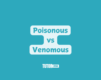 Poisonous vs. Venomous: Understanding the Difference | ProFluency