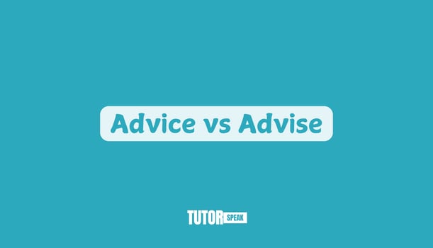 Advice vs. Advise: Understanding the Difference | TutorSpeak