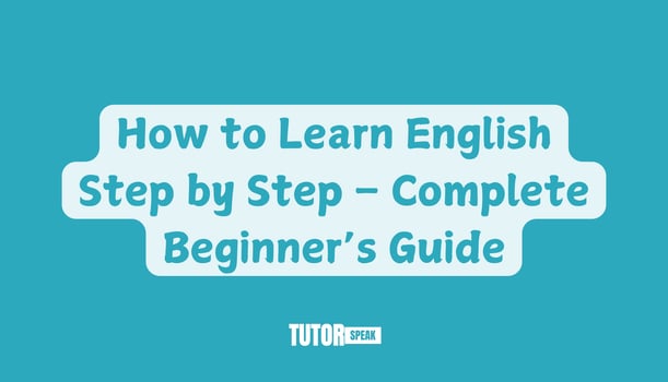 How to Learn English Step by Step – Beginner’s Guide | TutorSpeak