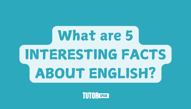 5 INTERESTING FACTS ABOUT ENGLISH | TutorSpeak