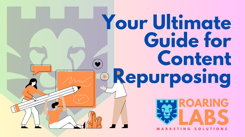 Your Ultimate Guide for Content Repurposing | Roaring Labs